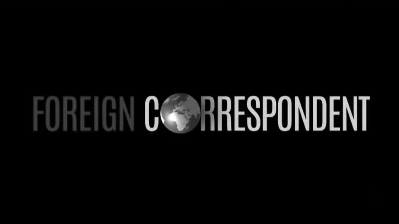 Foreign Correspondent - Airs 9:32 PM 20 Jun 2017 on ABC - ClickView