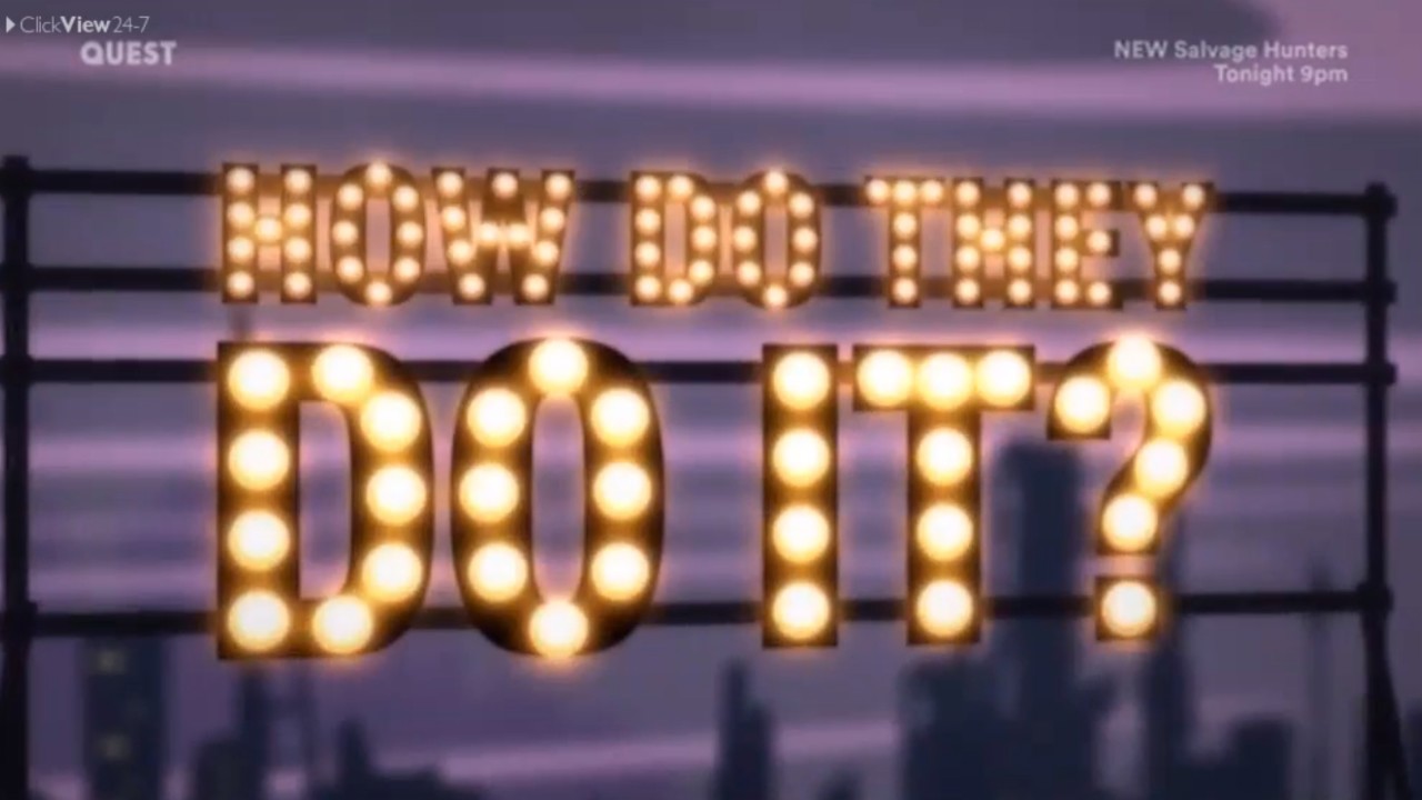 How Do They Do It? - Airs 5:00 PM 24 Sep 2018 on QUEST - ClickView